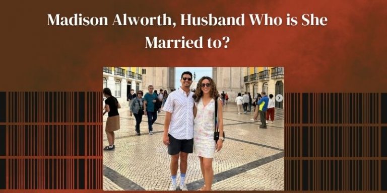 Madison Alworth Husband Who is She Married to?